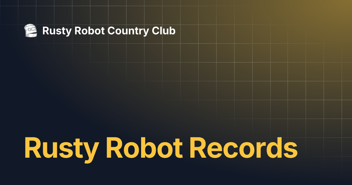 Rusty Robot Records | Rusty Robot Country Club