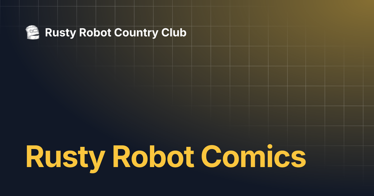 Rusty Robot Comics | Rusty Robot Country Club