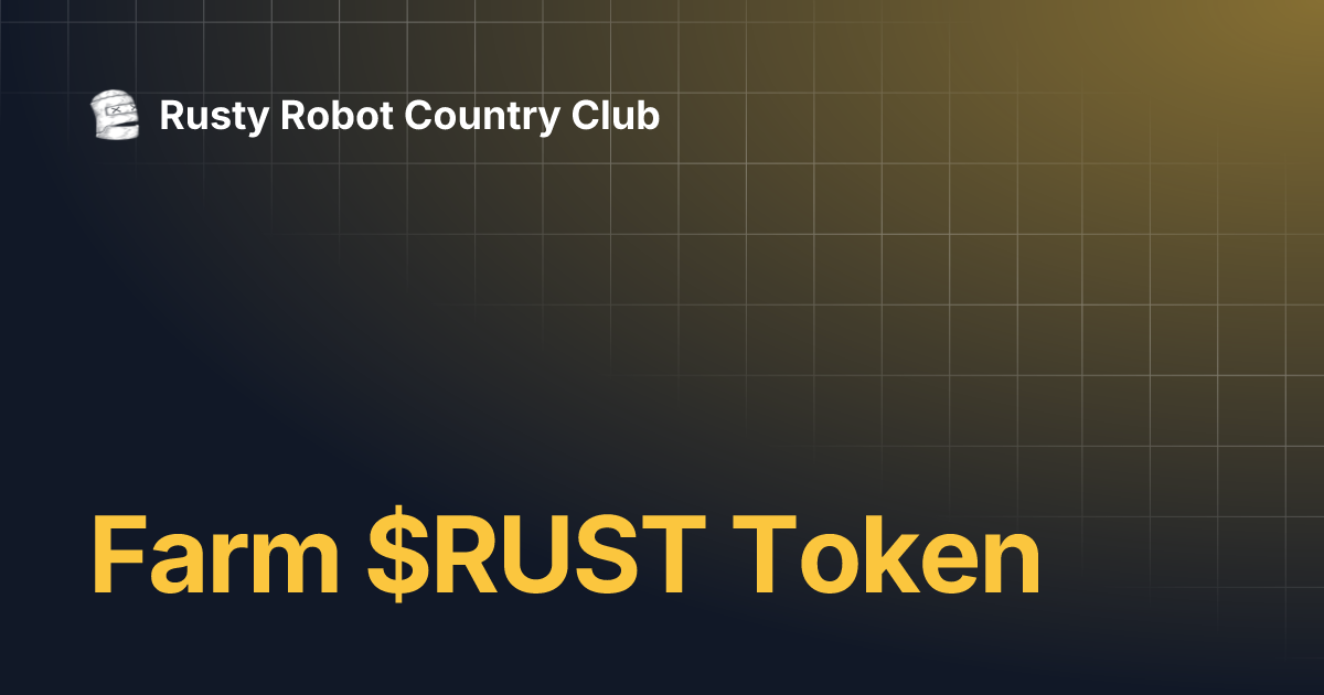 Farm $RUST Token | Rusty Robot Country Club